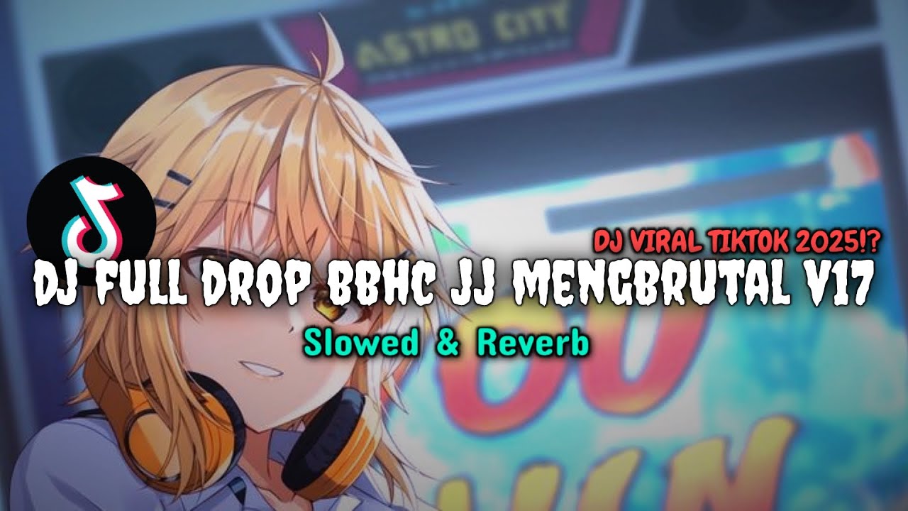 DJ FULL DROP BBHC SOUND JJ MENGBRUTAL V17 (Slowed & reverb) DJ VIRAL TIKTOK 2025!? - YouTube