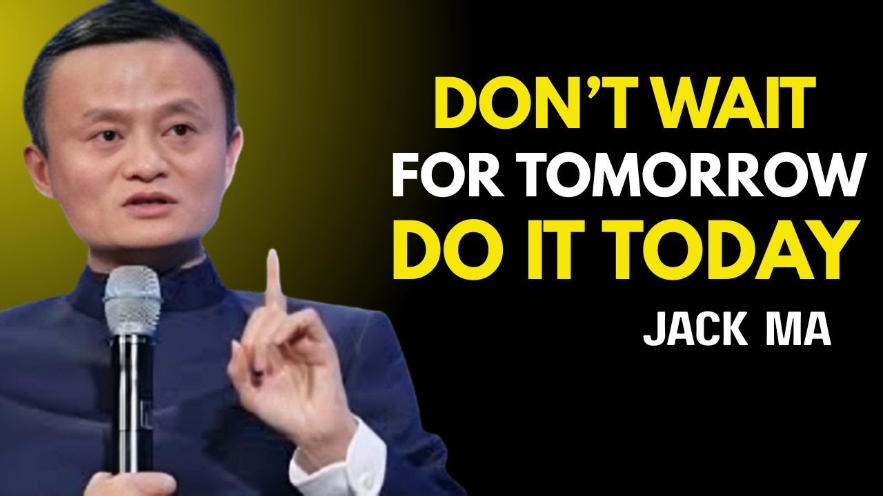 DON'T WAIT FOR TOMORROW DO IT TODAY ] Jack Ma Best Motivational Speech - YouTube