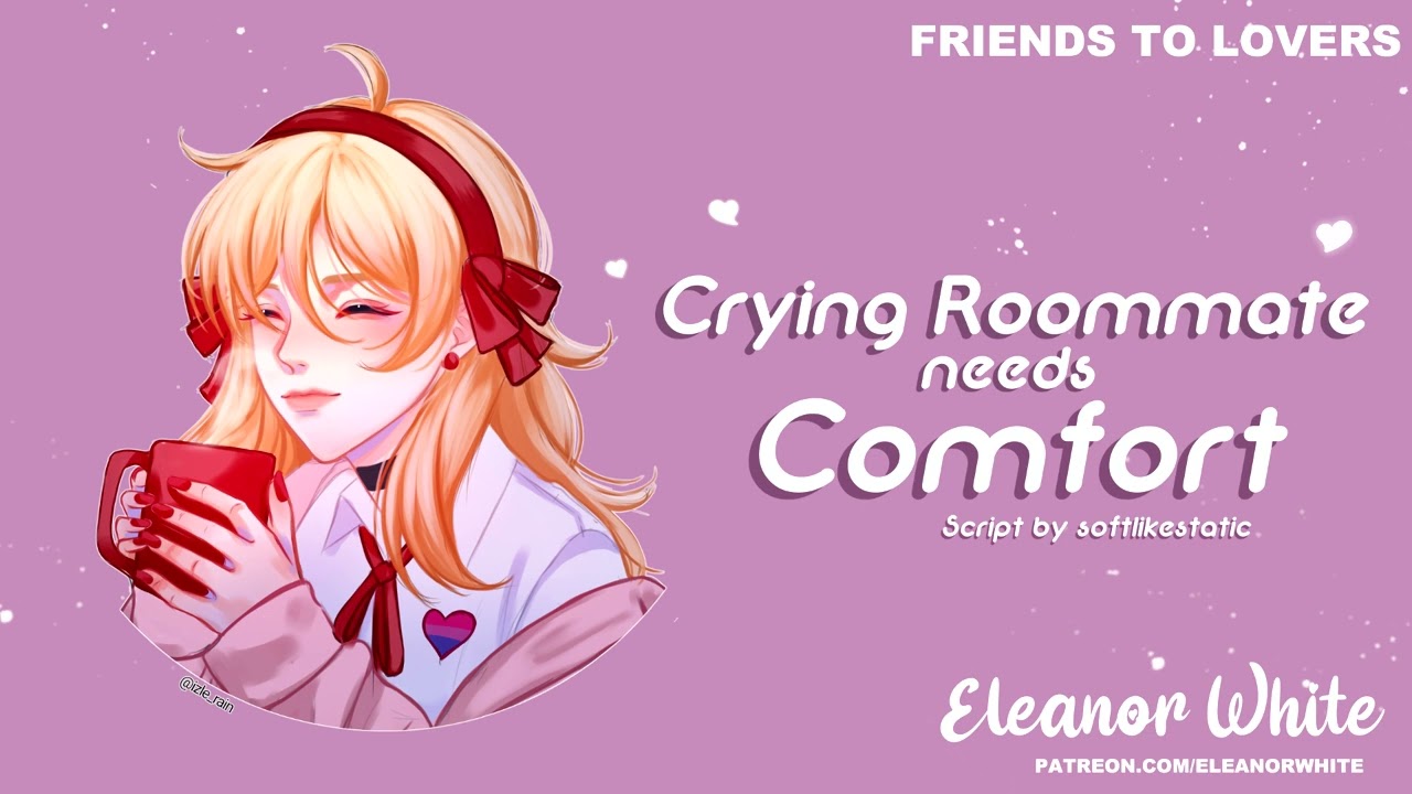 ASMR Roleplay: Crying roommate needs Comfort [F4A][Friends to lovers ...