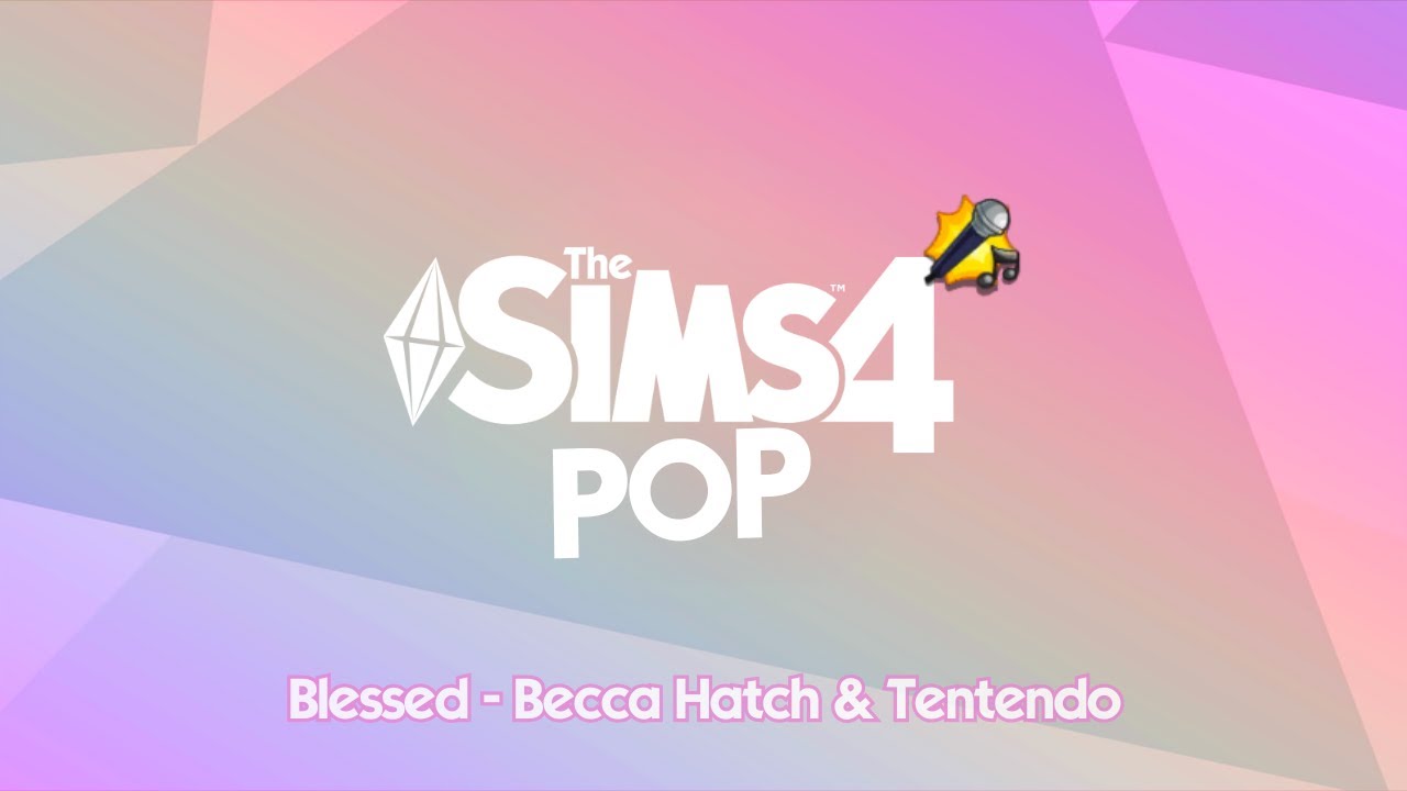 The Sims 4 Pop Music Blessed - Becca Hatch & Tentendo - YouTube