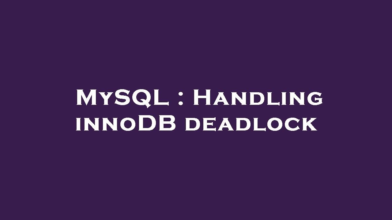 Mysql Handling Innodb Deadlock Youtube