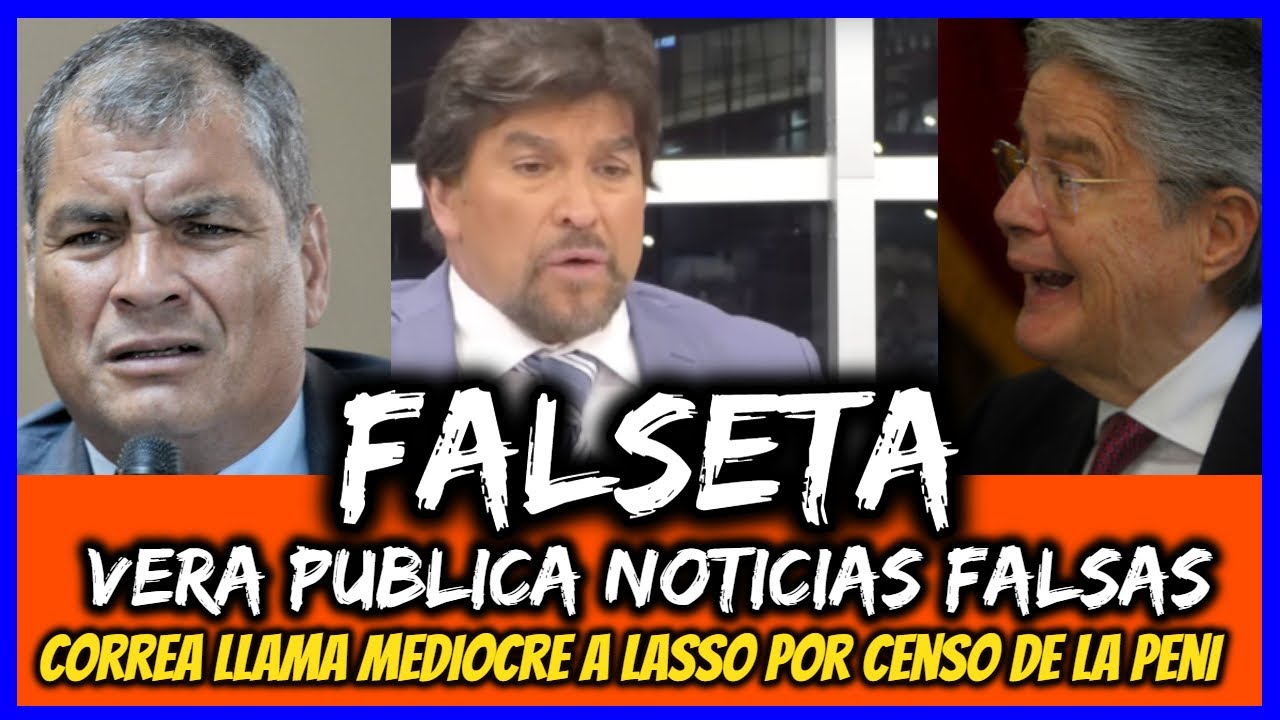 Falseta. Vera publica noticias Falsas. Correa llama mediocre a Lasso ...