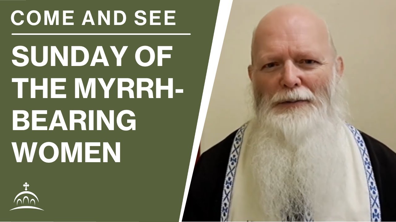 Sunday of the Myrrhbearing Women (w/ Fr. Philip Hall) - YouTube
