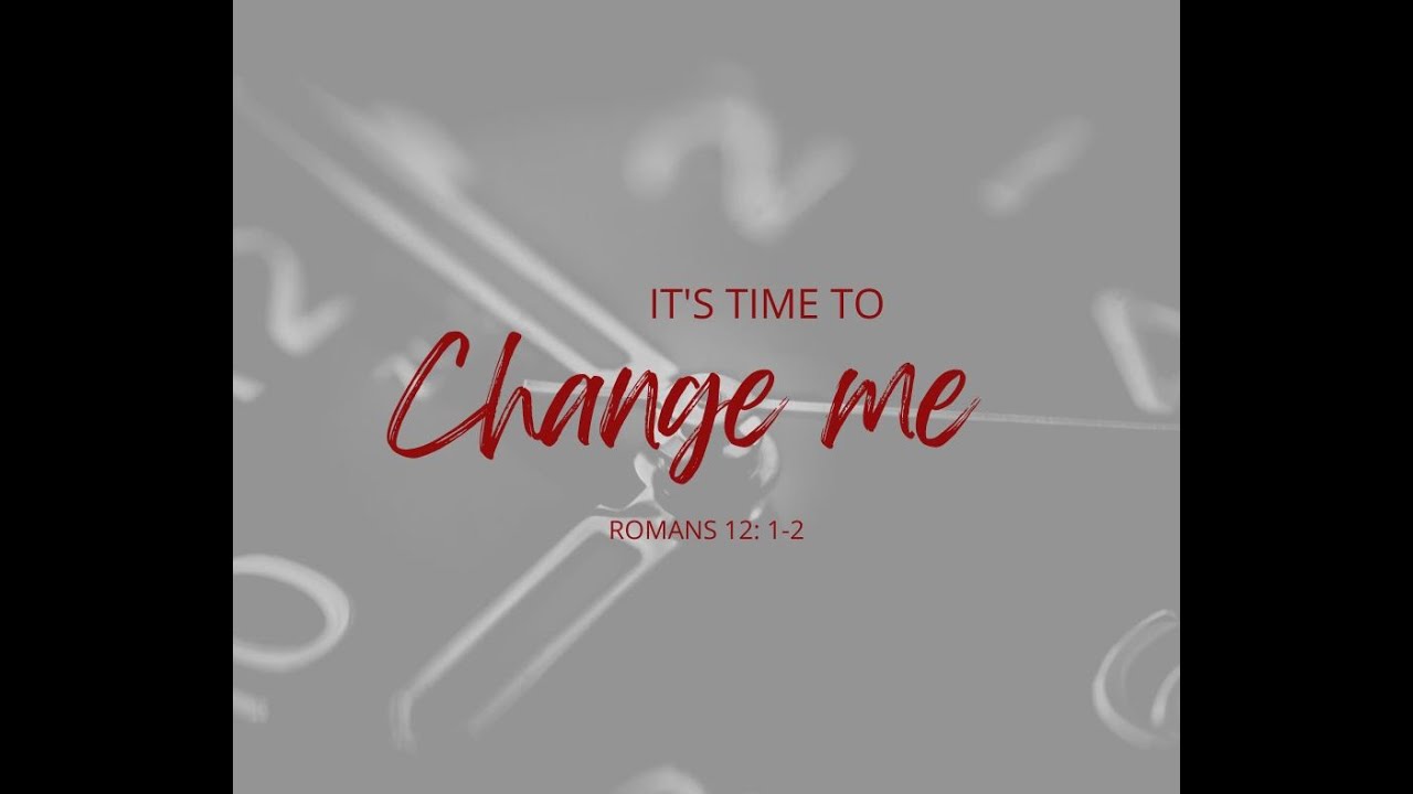 It’s Time to Change Me - YouTube