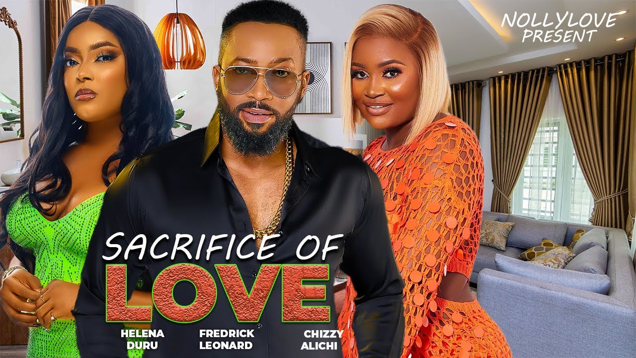 SACRIFICE OF LOVE-(FREDRICK LEONARD, CHIZZY ALICHI & HELENA DURU)-2024 ...