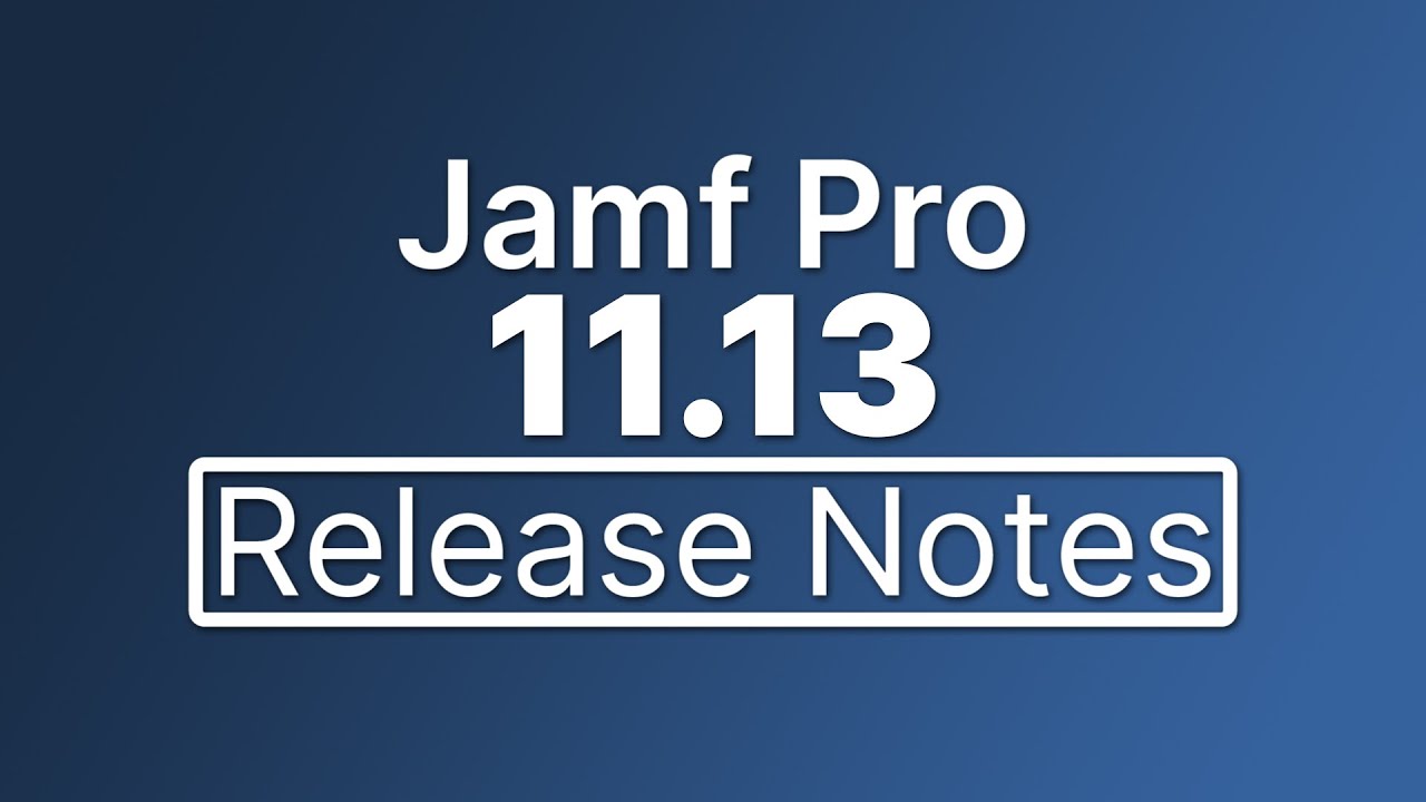 Jamf Pro 11.13 Release Notes - New Features and Enhancements - YouTube