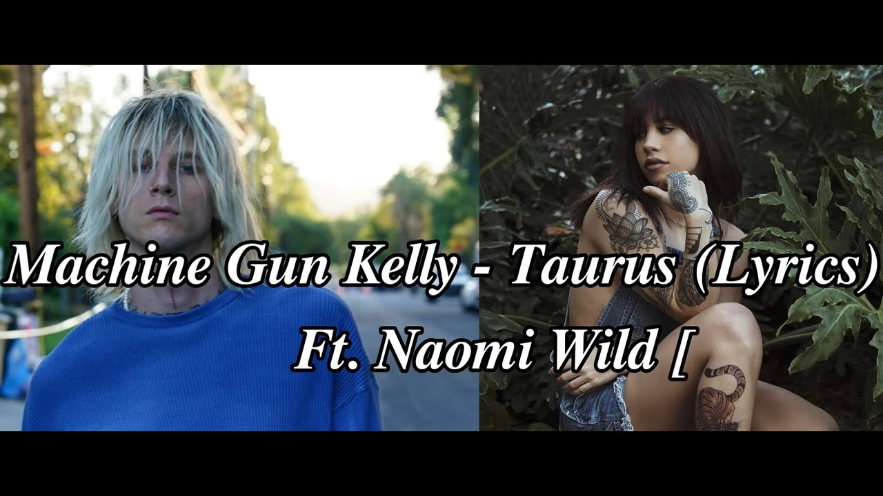 Machine Gun Kelly - Taurus Lyrics Ft. Naomi Wild #lyrics - YouTube