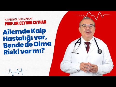 Ailemde Kalp Hastalığı var, Bende de Olma Riski var mı?-  Kardiyoloji Uzmanı - Prof.Dr.Ceyhun Ceyhan