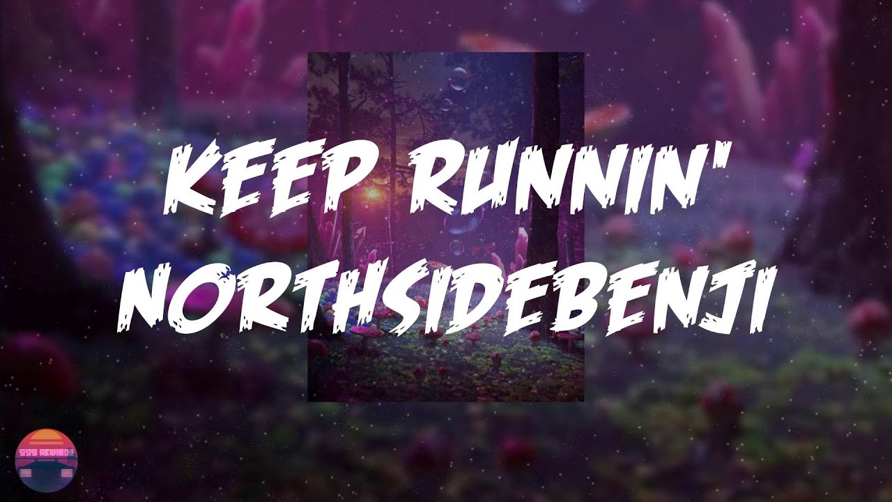 NorthSideBenji - Keep Runnin' (Lyrics Video) - YouTube
