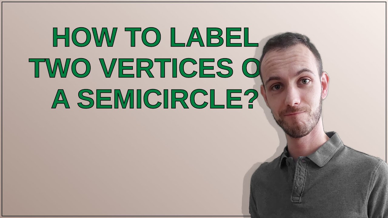 How to label two vertices on a semicircle? - YouTube