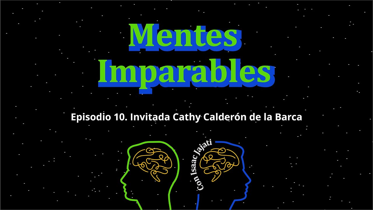 Ep 10 Cathy Calderón de la Barca | Mentes Imparables - YouTube