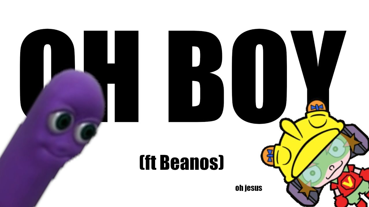 OH BOY OOOOOOOOOOH BOY (ft Beanos) - YouTube
