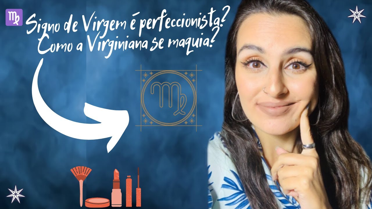 Signo de Virgem é perfeccionista? Como a Virginiana se maquia?♍ - YouTube