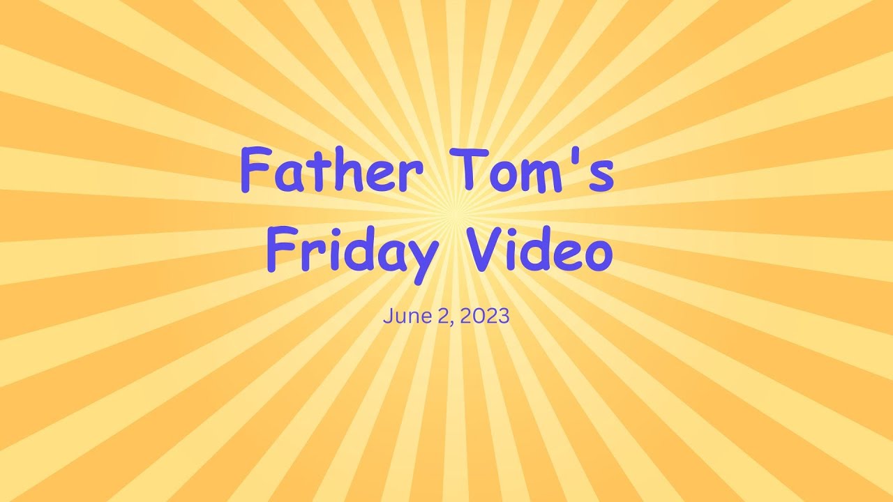 Father Tom's Friday Video for June 2, 2023 - YouTube