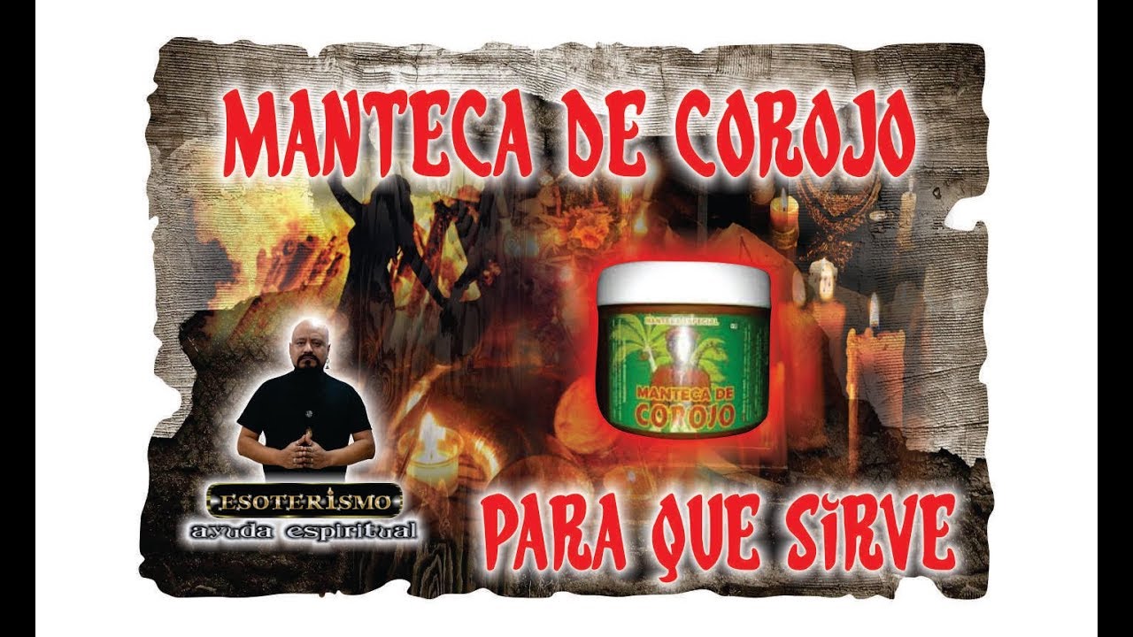 MANTECA DE COROJO – PARA QUE SIRVE | ESOTERISMO AYUDA ESPIRITUAL - YouTube