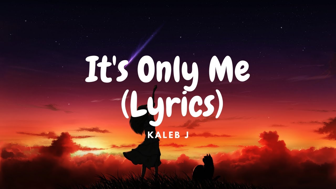 Kaleb J - It's Only Me (Lyrics) - YouTube