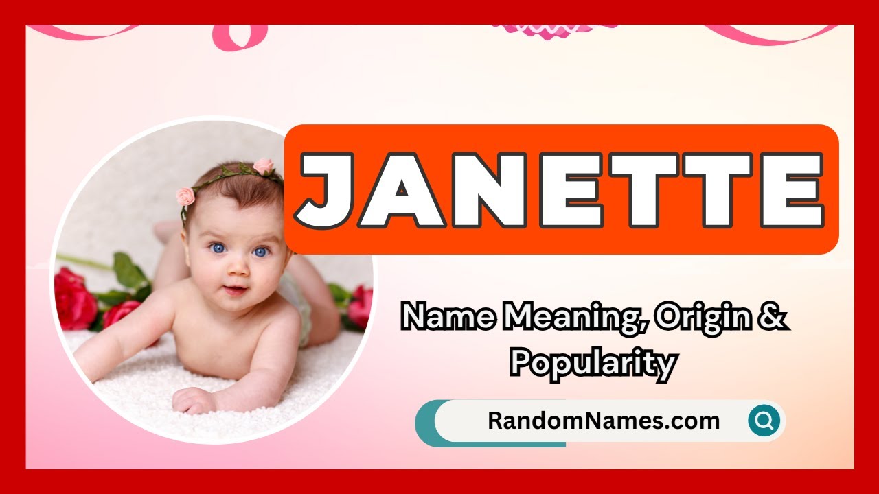 Janette - Baby Girl Name Meaning, Origin & Popularity - RandomNames.com ...