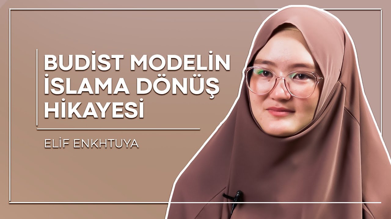 Budist Modelin İslam'a Dönüş Hikayesi - Elif Enkhtuya - YouTube