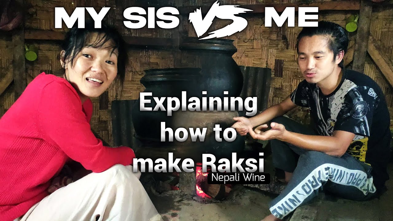 My Sis Vs. Me || Explaining how to make Rakshi (Nepali traditional Wine ...