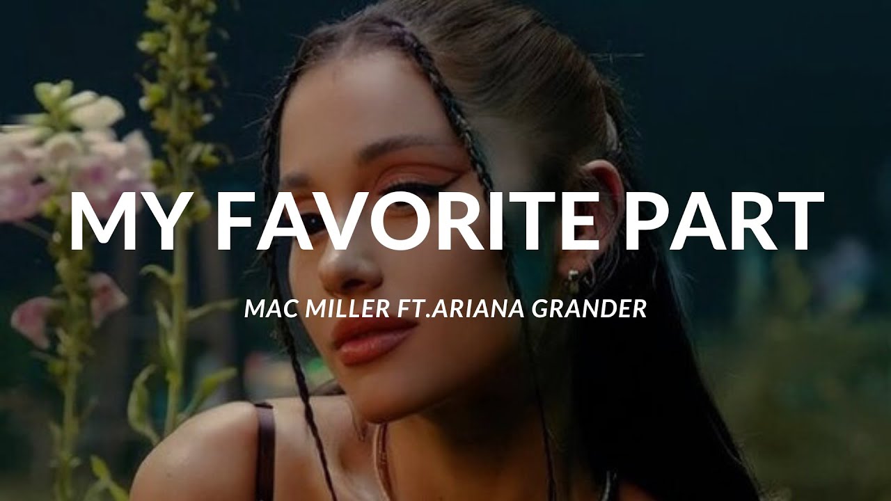 Mac Miller, ft. Ariana grande - My Favorite Part ( Lyrics ) - YouTube