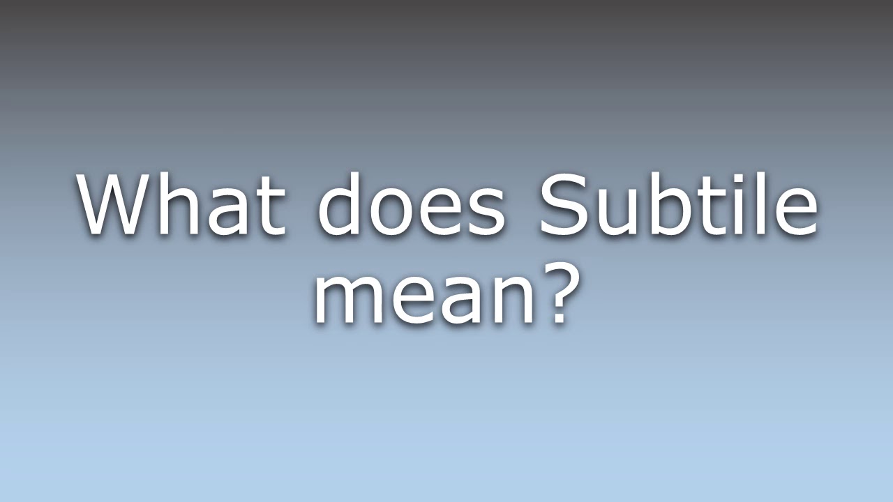 What does Subtile mean? - YouTube