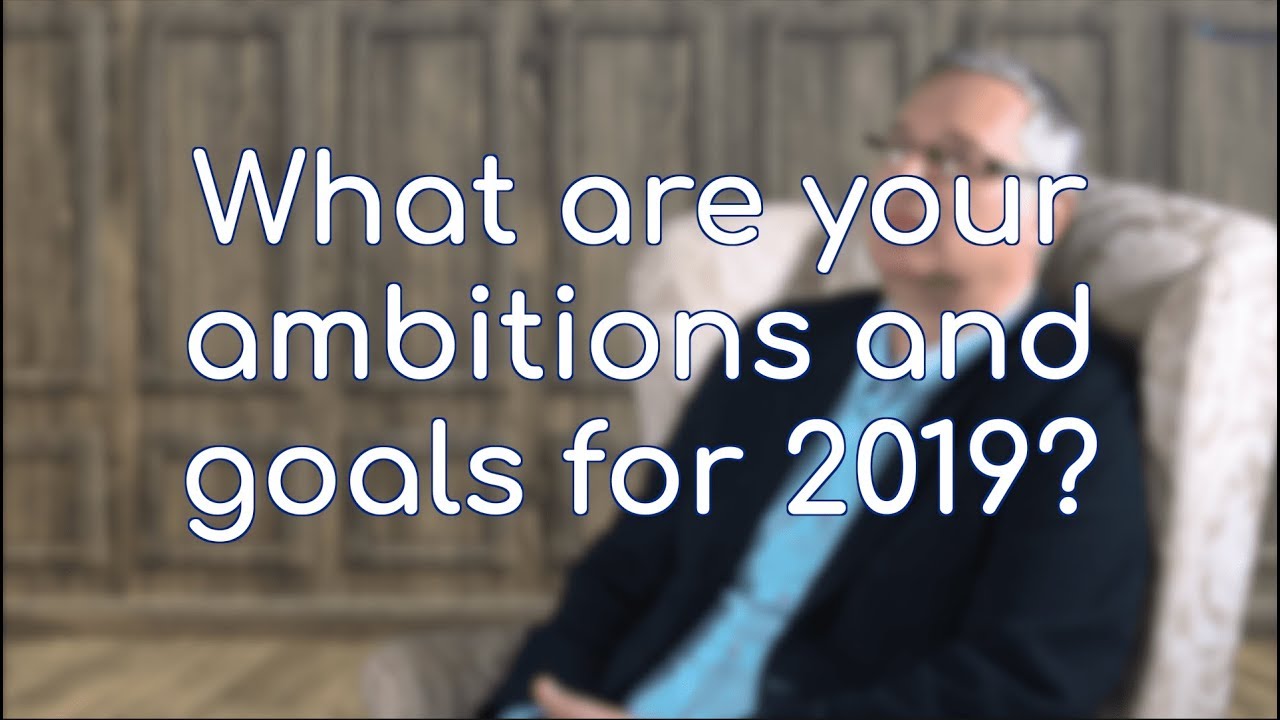 What are your ambitions and goals for 2019? - YouTube