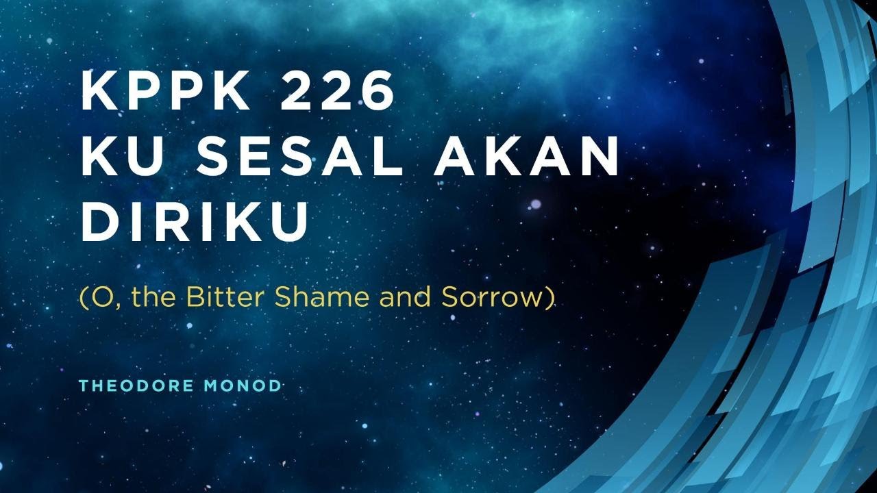KPPK 226 - KU SESAL AKAN DIRIKU (O, the Bitter Shame and Sorrow) - YouTube