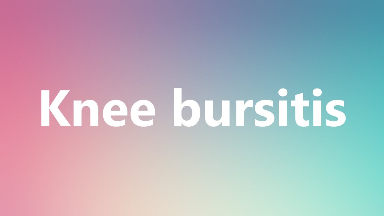 Knee bursitis - Medical Definition and Pronunciation - YouTube