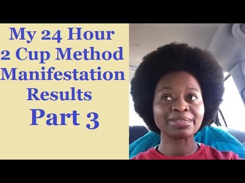 My 24 Hour 2 Cup Method Manifestation Results Part 3 - YouTube