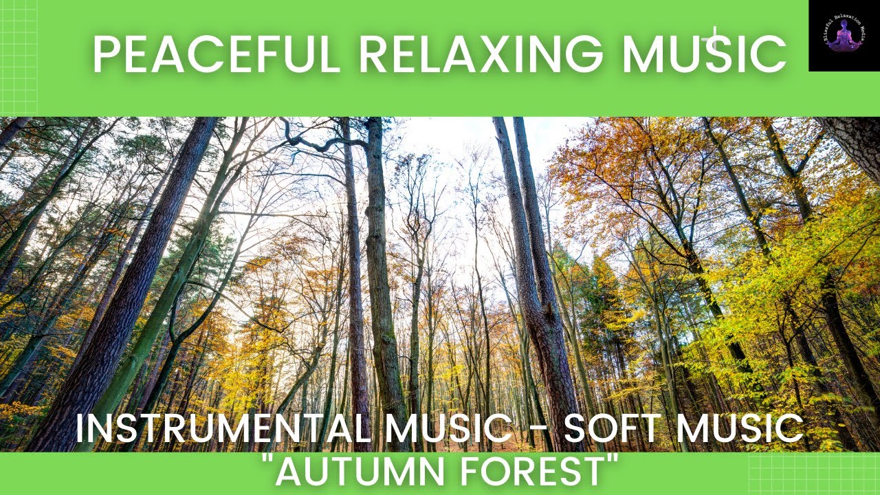 Peaceful Relaxing Music, Instrumental Music, Soft Music "Autumn Forest ...
