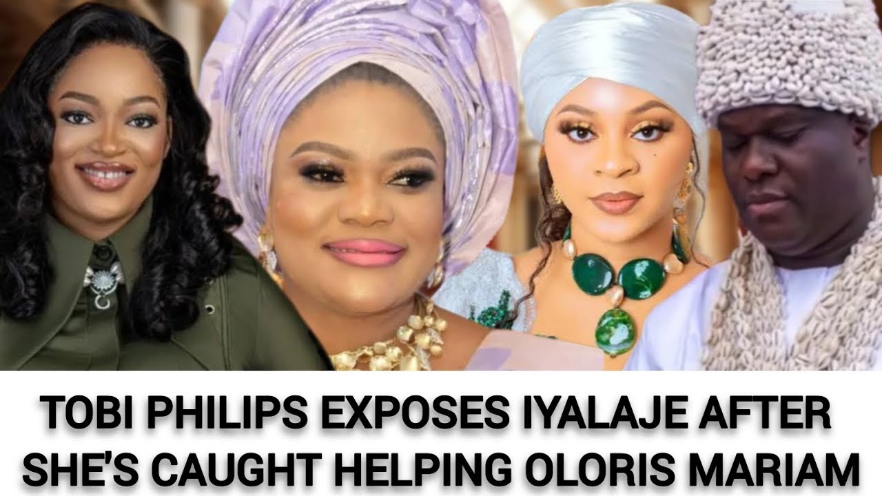 ILE IFE IN CONFUSED AS TOBI PHILIPS EXPOSES IYALAJE AND OLORI MARIAM ...