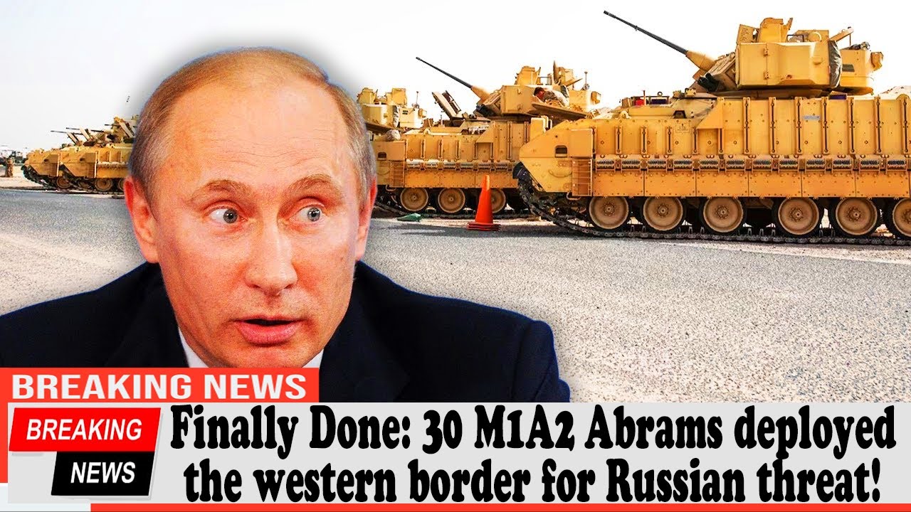 Finally Done: 30 M1A2 Abrams deployed the western border for Russian threat! - YouTube