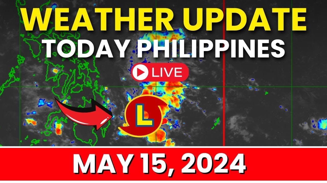 Weather Update Today Live Philippines May 15, 2024 Evening Update ...