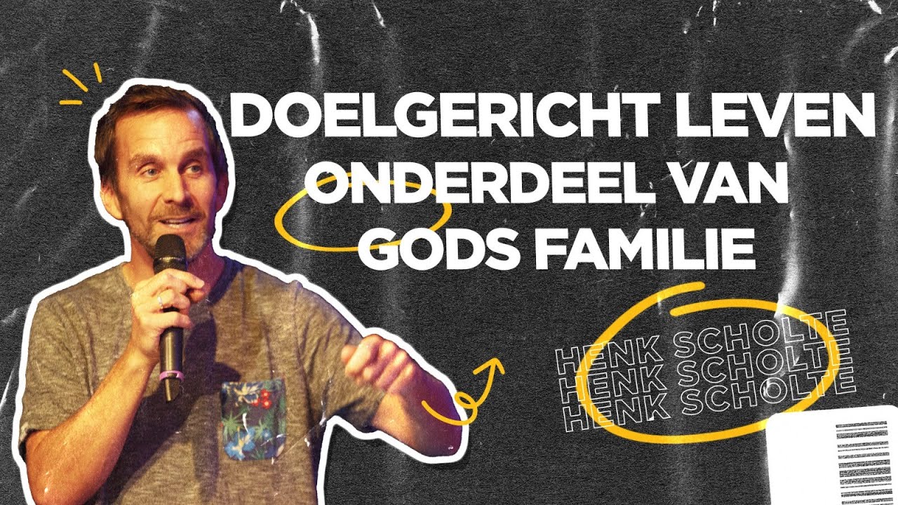Onderdeel van Gods familie | Doelgericht Leven Deel 2 | Henk Scholte ...