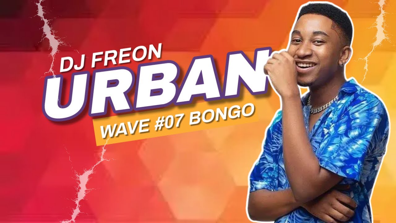 Dj Freon Urban Wave #07 Bongo (Jay Melody, Otile Brown, Jovial, B classic, Rayvanny, Diamond ...