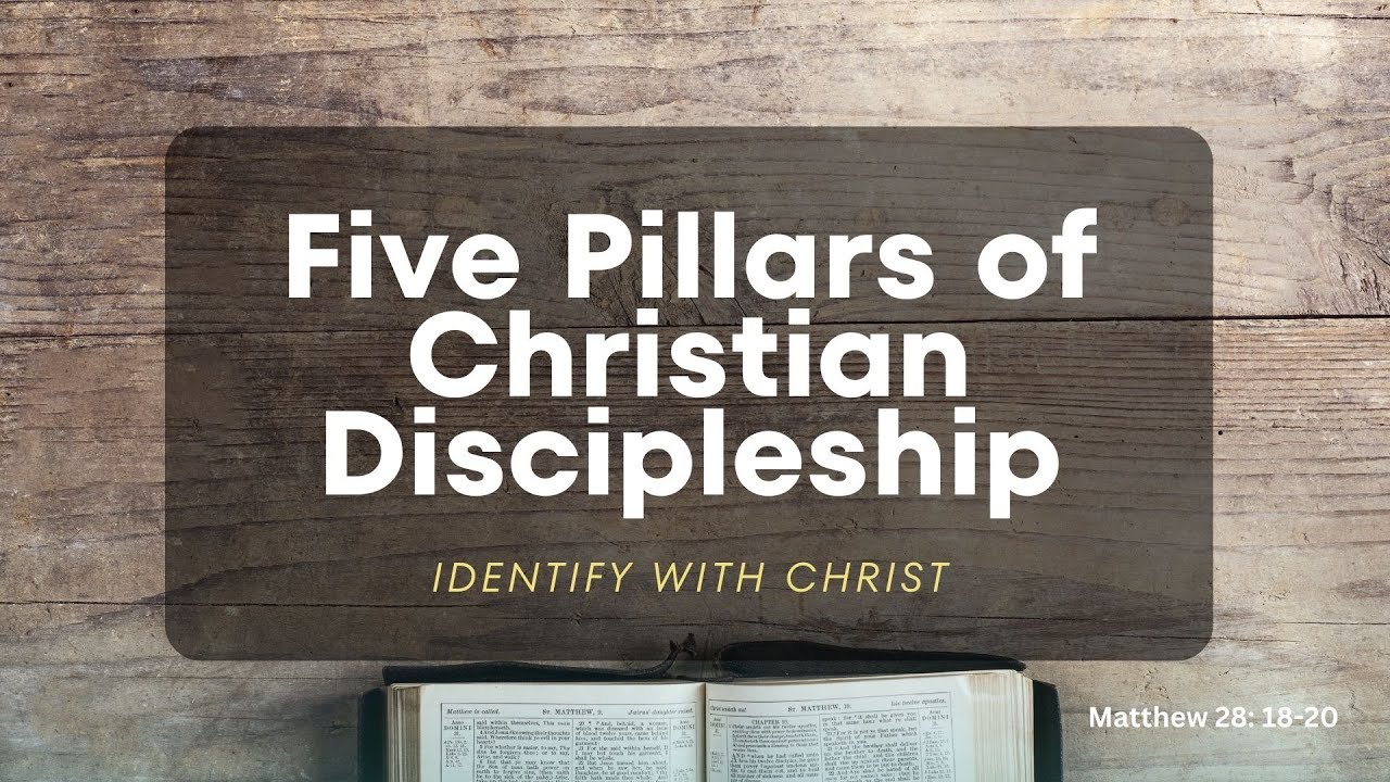 5 Pillars of Christian Discipleship | Identify with Christ - YouTube