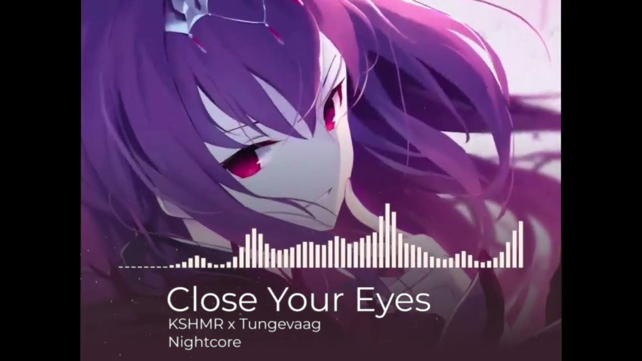 Close Your Eyes ♪ || KSHMR x Tungevaag →「Nightcore」 - YouTube