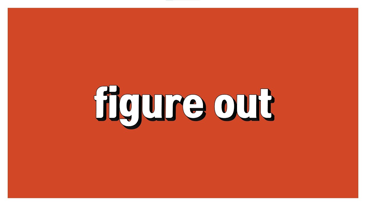 figure out: (이해, 노력하고 습득하여) 알아내다, 파악하다 - YouTube