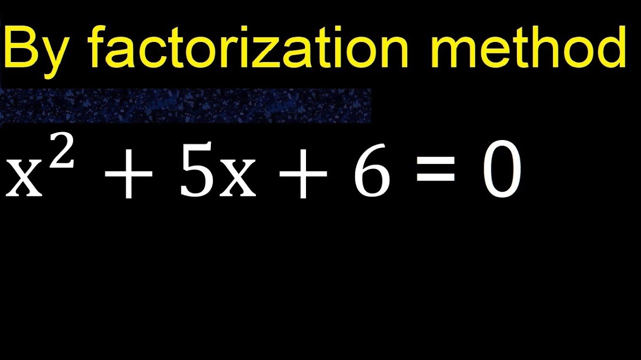 X 2 5x 6 0 Quadratic Equations By Factoring How To Solve Method
