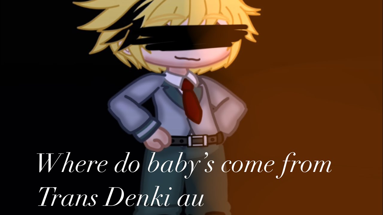Where do baby’s come from||mha||sad denki||trans denki au|| - YouTube