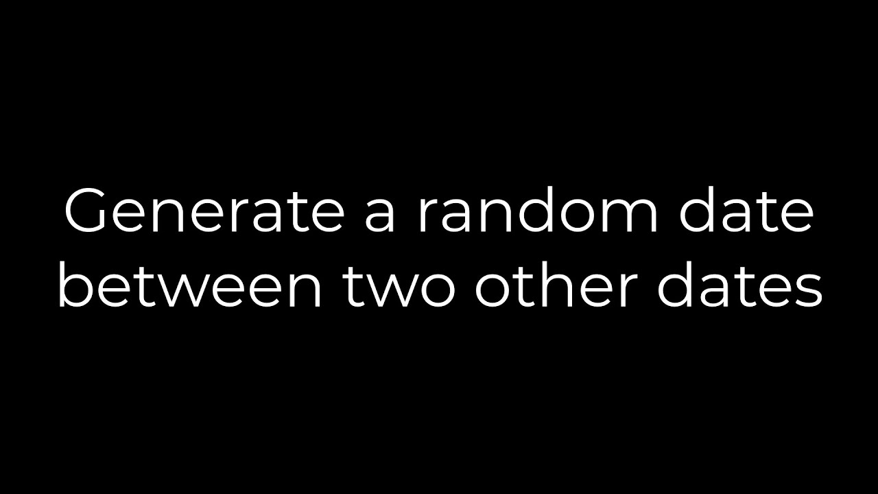 Python Generate A Random Date Between Two Other Dates 5solution YouTube python-generate-a-random-date-between-two-other-dates-5solution-youtube