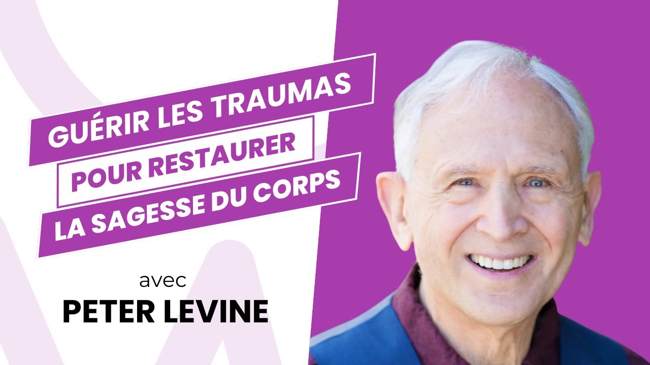 Guérir les traumas avec Peter Levine et la Somatic Experiencing - YouTube