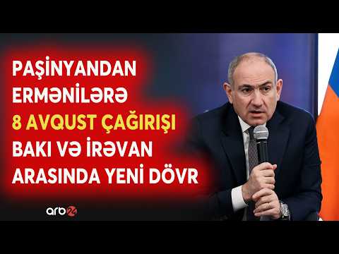 Paşinyandan ermənilərə 8 avqust çağırışı: “Çıxılmaz vəziyyətdə idik, Azərbaycan…” - Bakı və İrəvan..