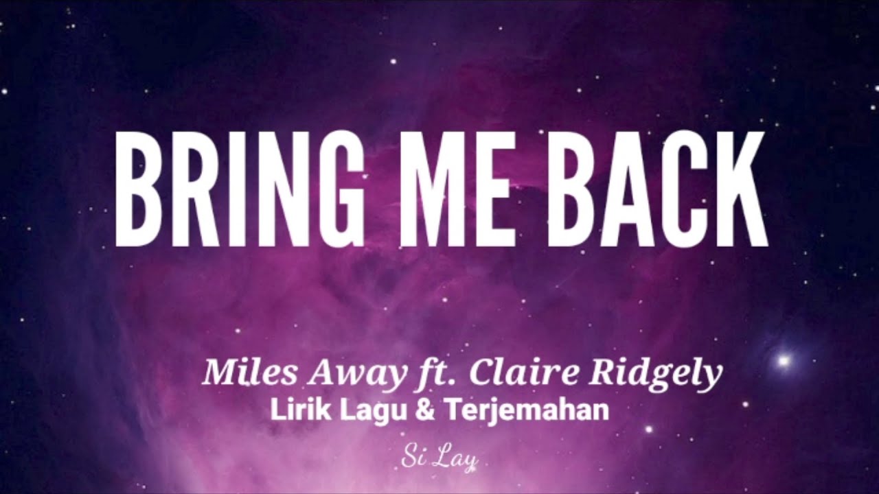 Miles Away ft. Claire Ridgely - Bring Me Back (Lirik & Terjemahan ...