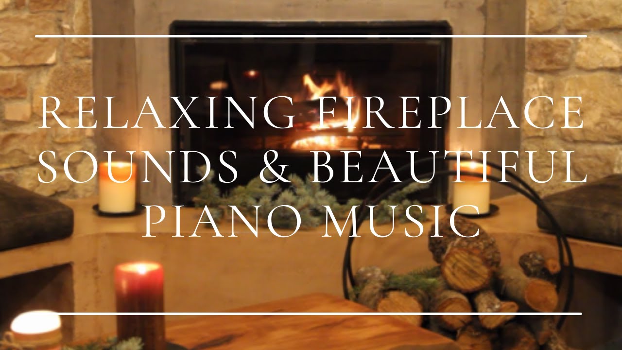 Relaxing Fireplace Sounds With Beautiful Piano Music- Burning Fireplace ...