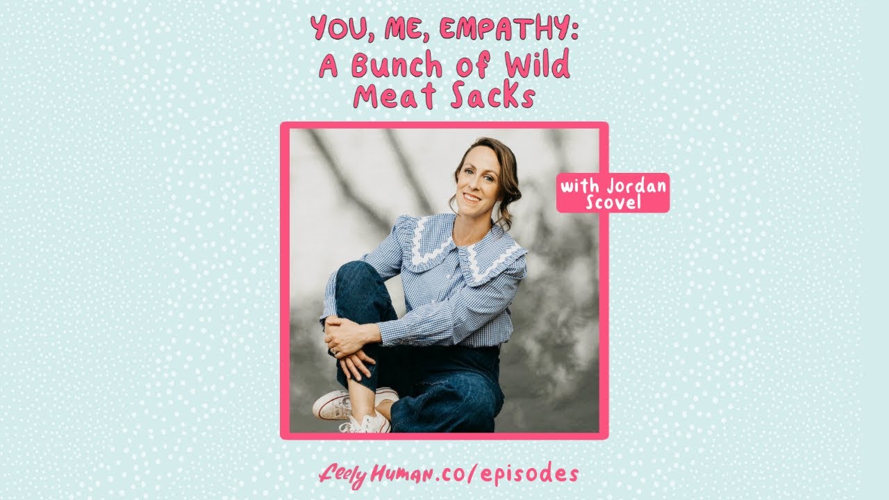 You, Me, Empathy - Episode 206: A Bunch of Wild Meat Sacks with Jordan ...