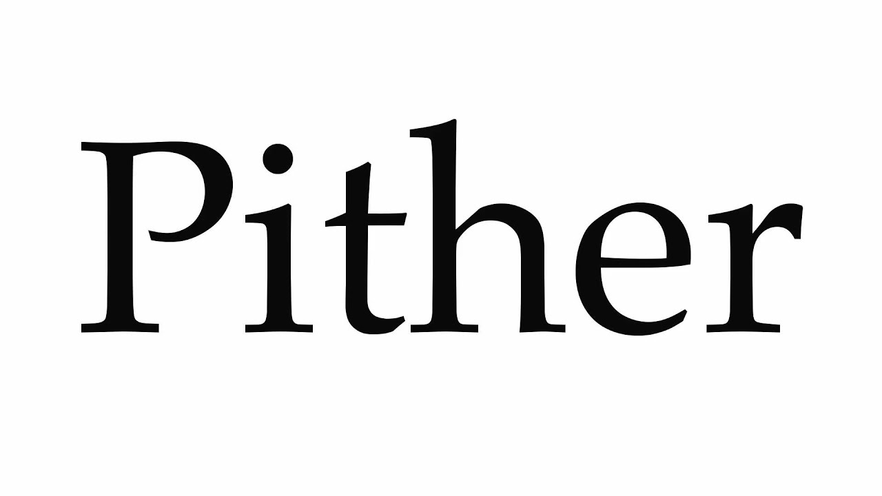 How to Pronounce Pither - YouTube