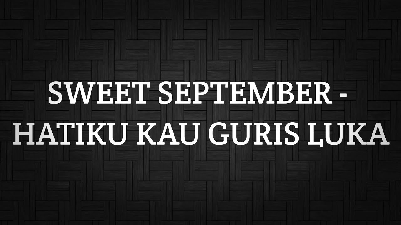 SWEET SEPTEMBER - HATIKU KAU GURIS LUKA (LIRIK) - YouTube