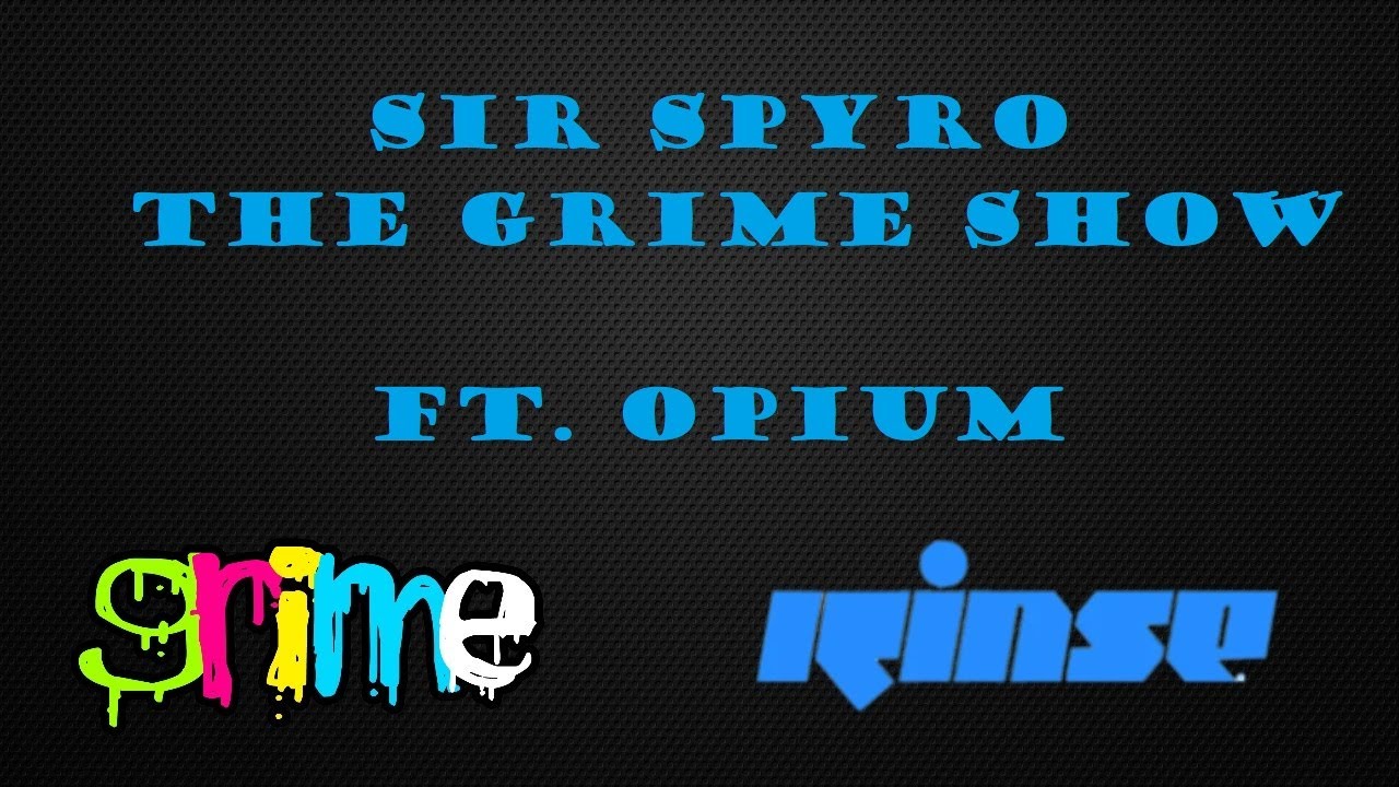 Sir Spyro The Grime Show ft. Opium - RinseFM - 12/10/14 - YouTube