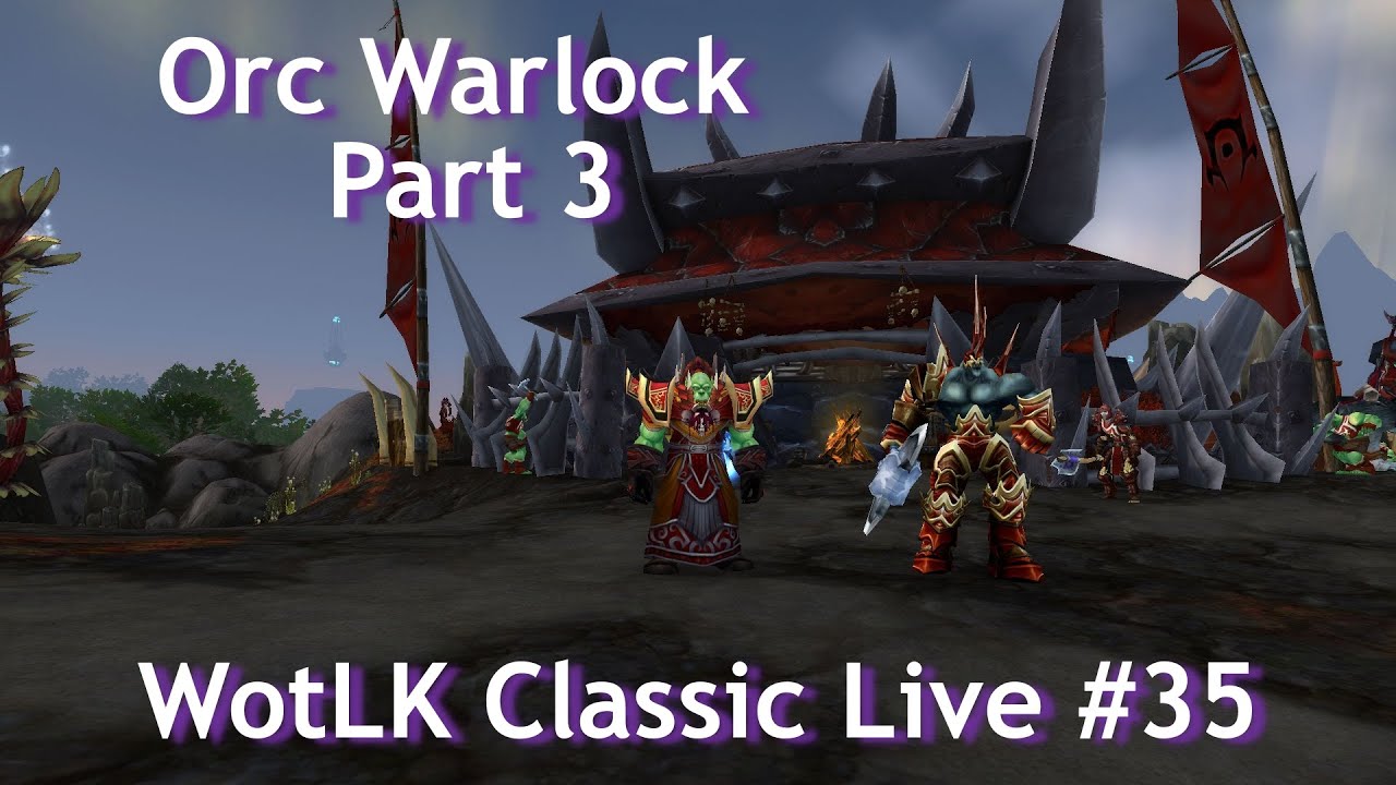 To Bor'gorok Outpost--Orc Warlock Part 3--WotLK Classic Live #35 - YouTube